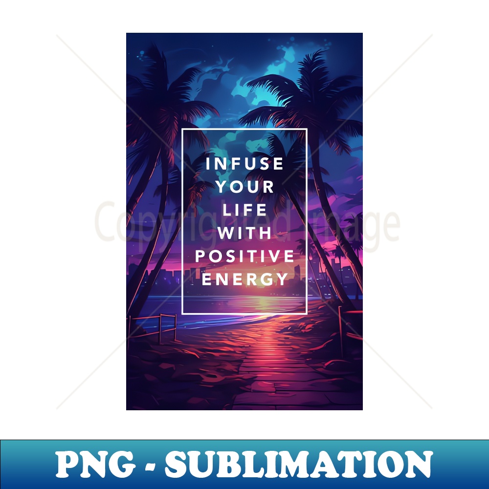Infuse your life with positive energy - Exclusive Sublimatio | Inspire ...