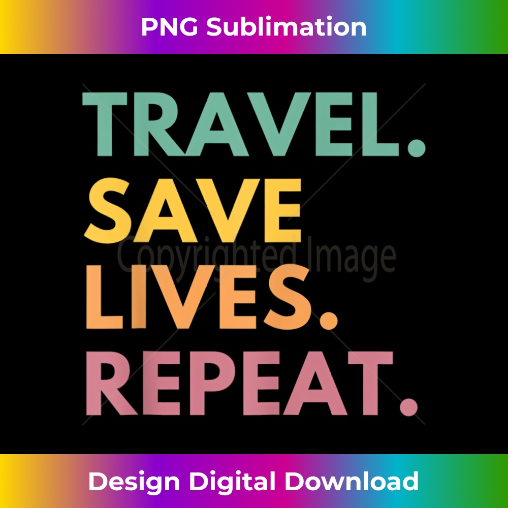 Travel Save Lives Repeat, Travel Nurse - Urban Sublimation P | Inspire ...
