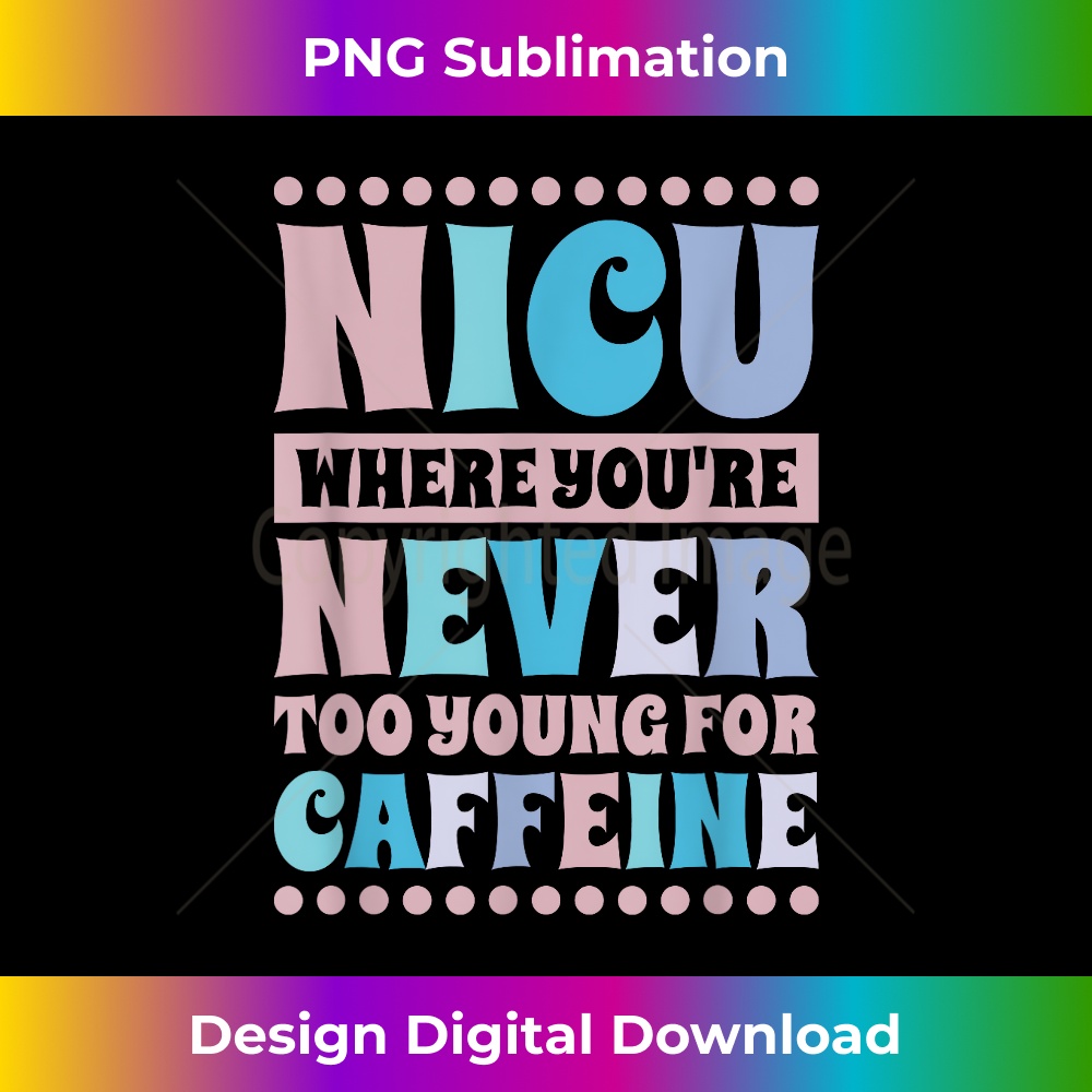 NICU Where You're Never Too Young For Caffeine NICU Nurse - | Inspire ...