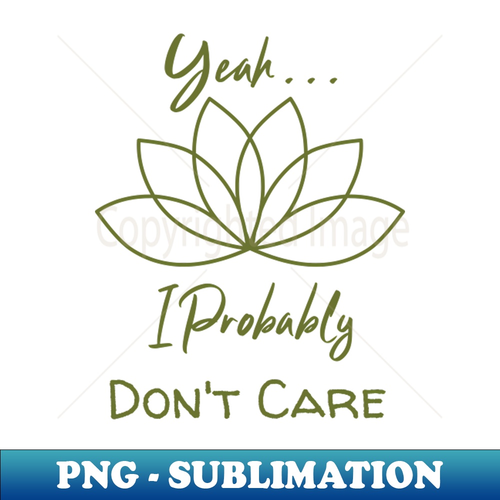 yeah I probably dont care - Funny - PNG Transparent Digital | Inspire ...