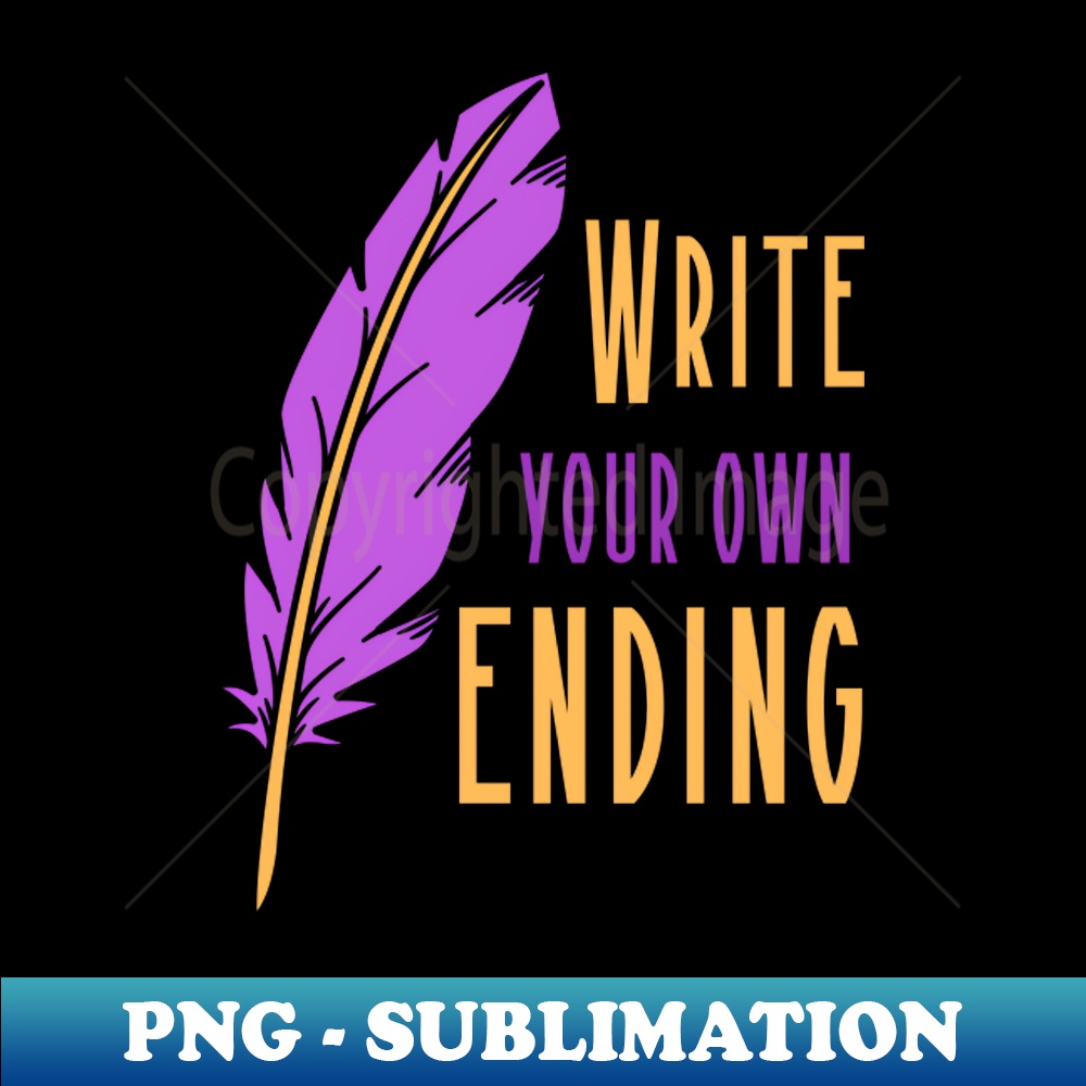 Write Your Own Ending - High-Quality PNG Sublimation Downloa | Inspire ...