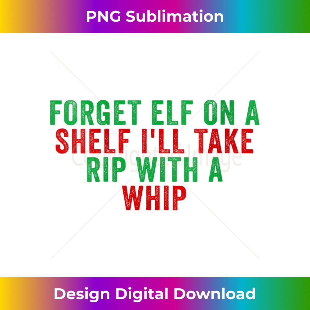 Womens Forget Elf On A Shelf I'll Take Rip With A Whip Xmas | Inspire ...