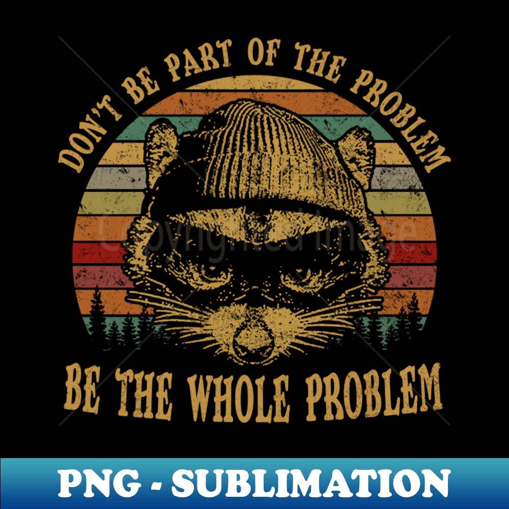Dont Be Part Of the Problem Be The Whole Problem Funny Sayin | Inspire ...