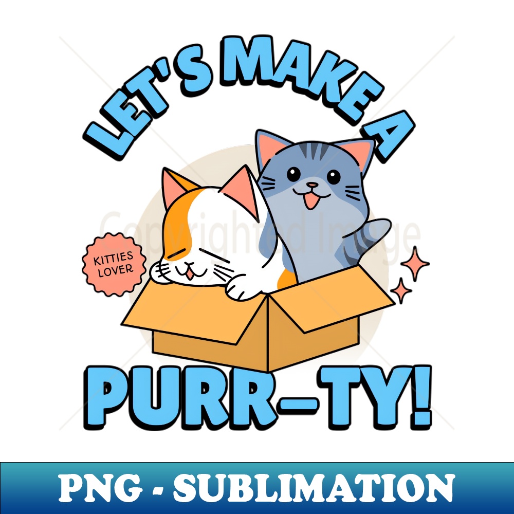 Lets Make A Purr-ty - Exclusive PNG Sublimation Download - F | Inspire ...