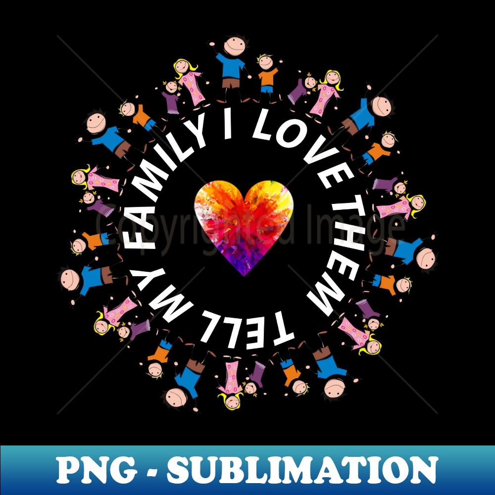 TELL MY FAMILY I LOVE THEM - Sublimation-Ready PNG File - Ad | Inspire ...