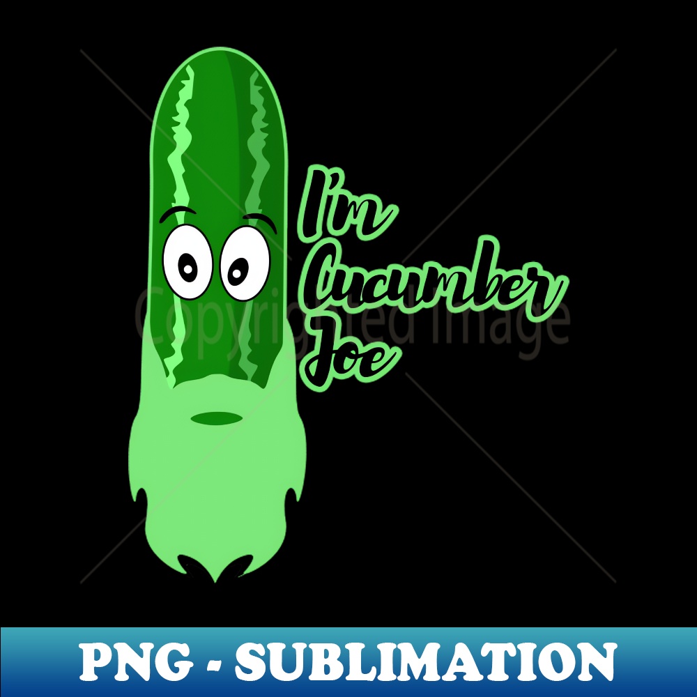 Im cucumber joe - PNG Transparent Sublimation File - Instant | Inspire ...