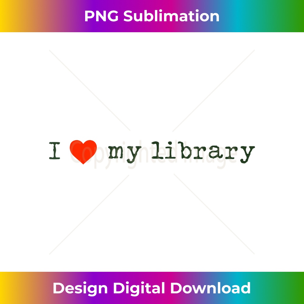 I Love My Library Design For Book Lovers Librarians Readers | Inspire ...