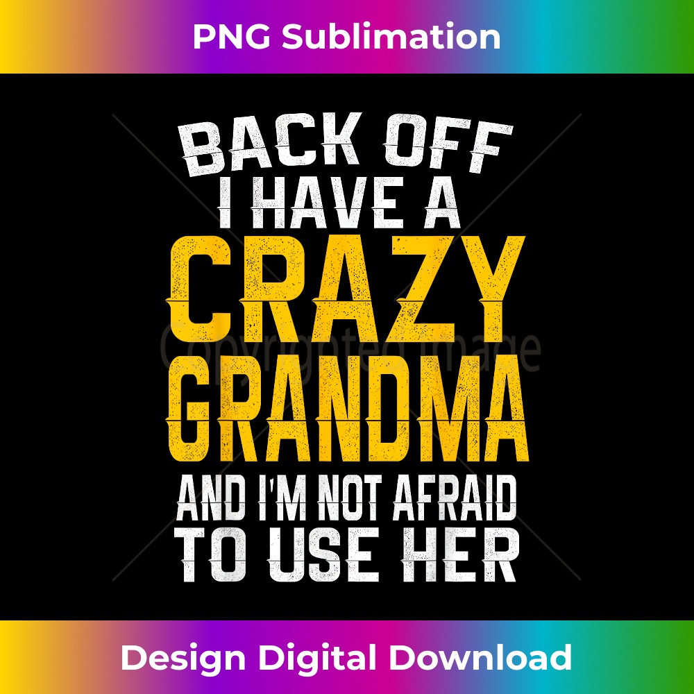 Back Off I Have A Crazy Grandma Funny Grandmother Gift - Art - Inspire ...