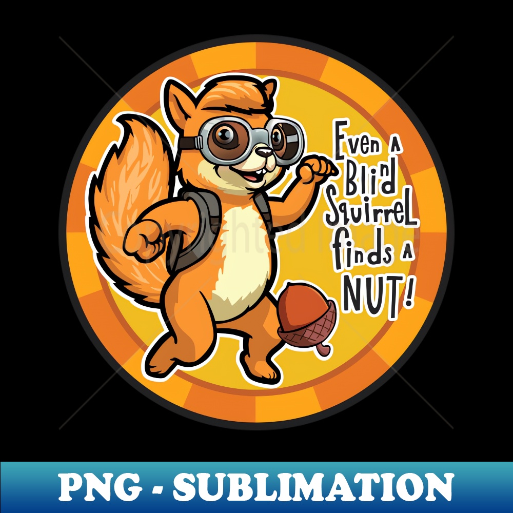 Even a Blind Squirrel finds a Nut Poker Chip - Stylish Subli | Inspire Uplift