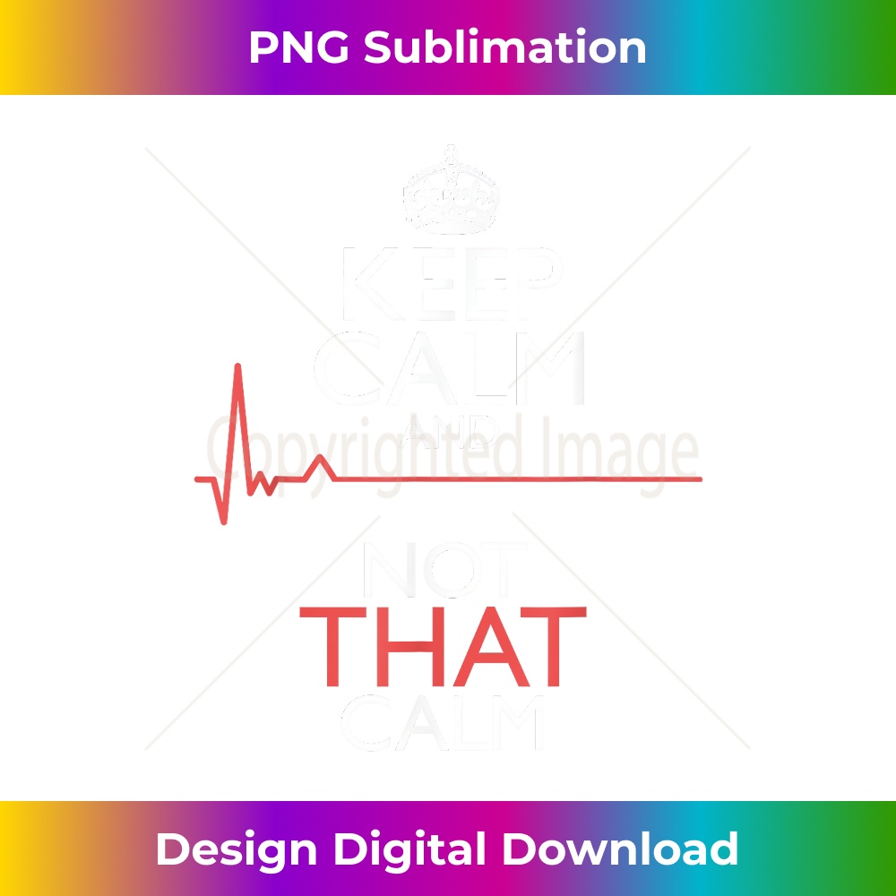 KEEP CALM AND... NOT THAT CALM Funny EKG Flatline Nurse Meme | Inspire ...