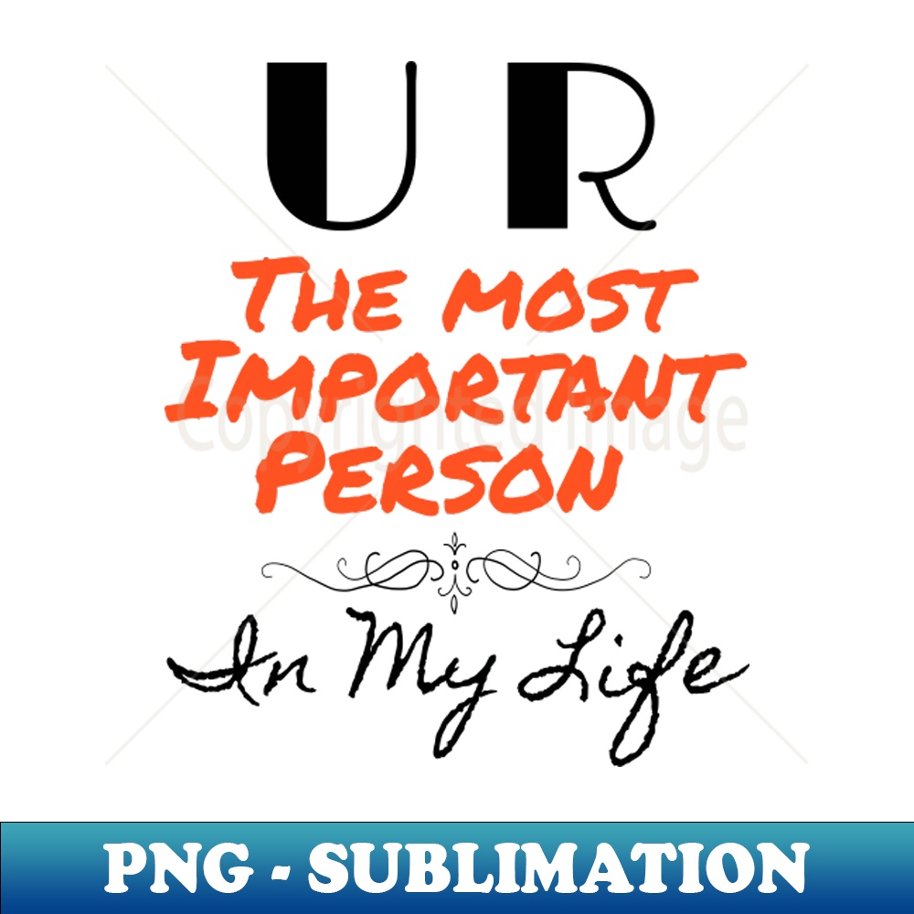 You are the most important person in my life - Instant PNG S | Inspire ...