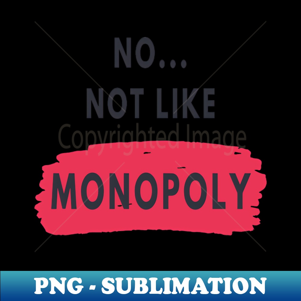 No not like a monopoly - Retro PNG Sublimation Digital Downl | Inspire ...