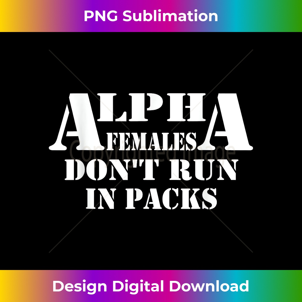 Alpha Females Don't Run In Packs Design - Crafted Sublimatio | Inspire ...