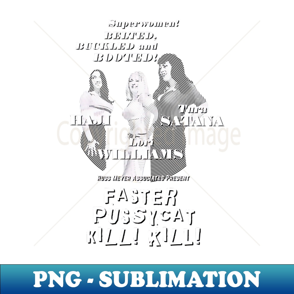 Faster Pussycat Kill Kill - High-Quality PNG Sublimation Dow | Inspire ...
