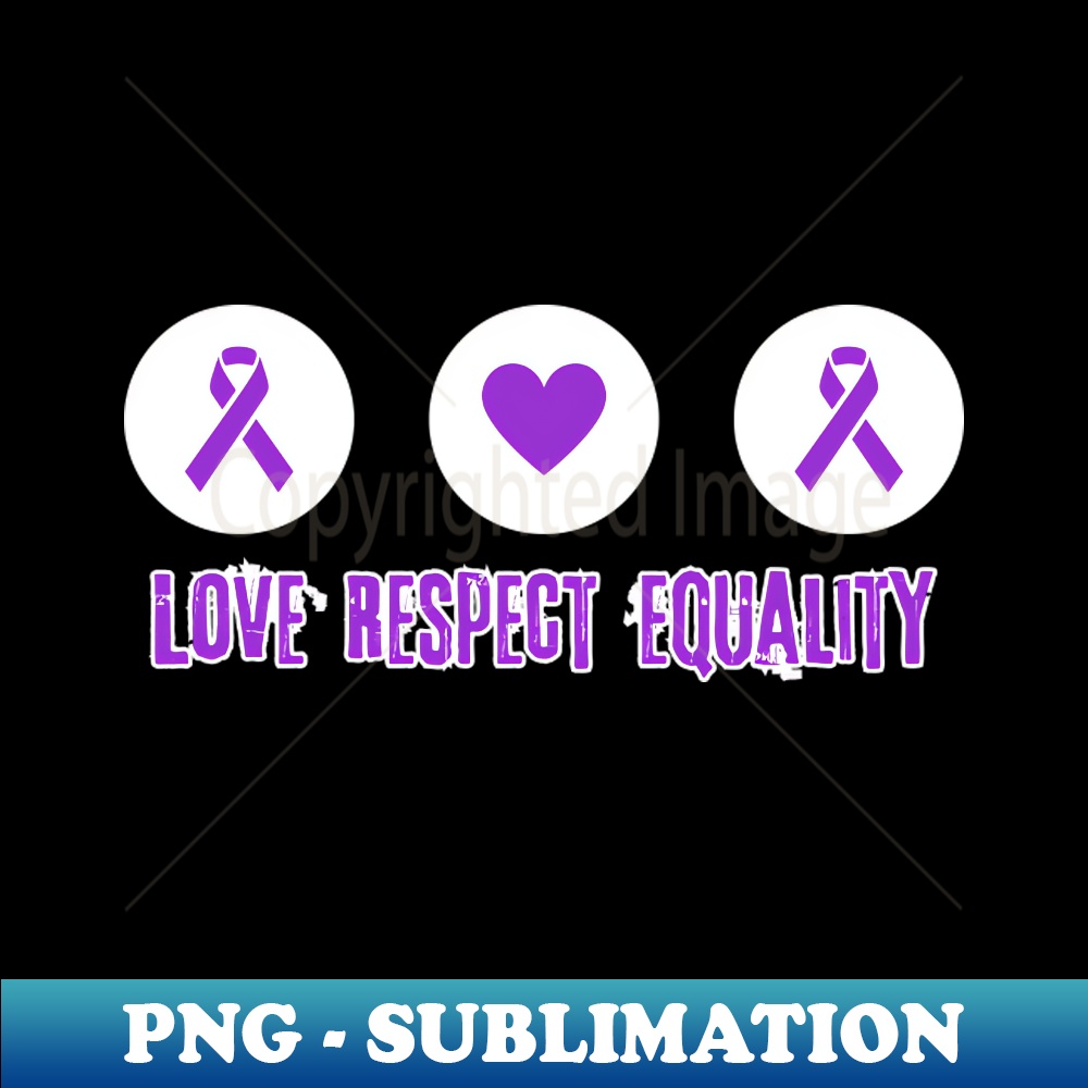 Love Respect Equality - Exclusive Sublimation Digital File - | Inspire ...
