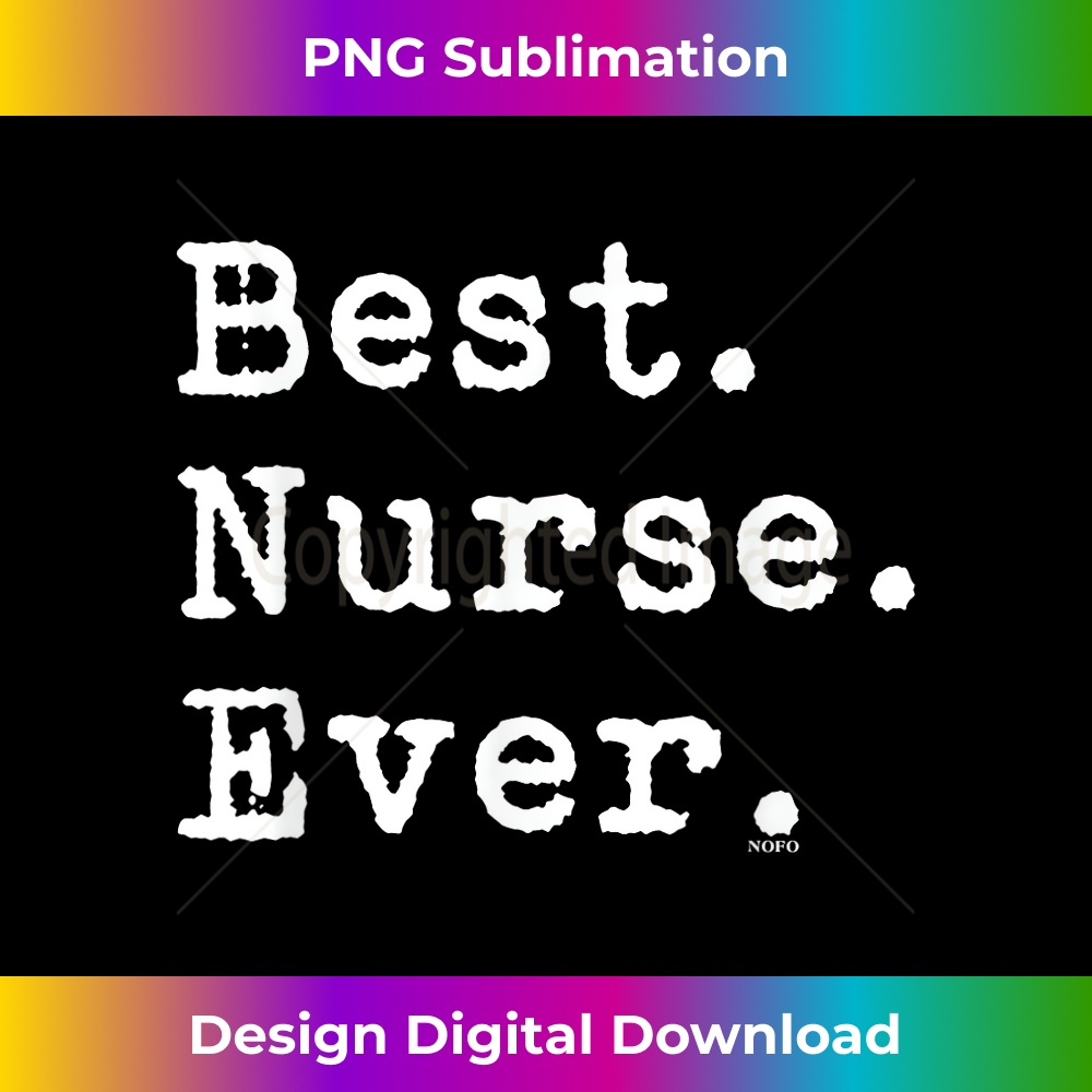 Best Nurse Ever, Best. Nurse. Ever. - Edgy Sublimation Digit | Inspire ...