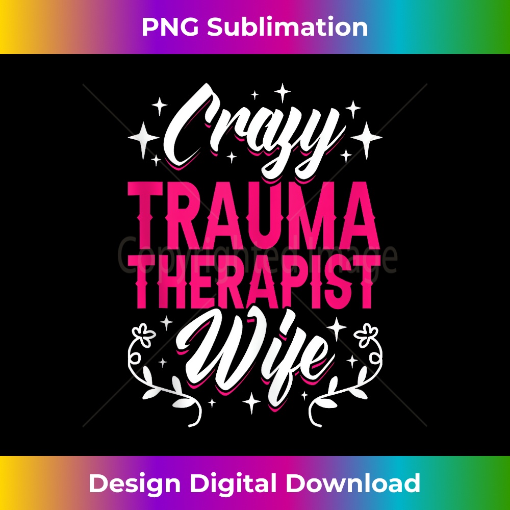 Crazy Trauma Therapist Wife Trauma Therapy EMDR Trauma Nurse - Inspire Uplift