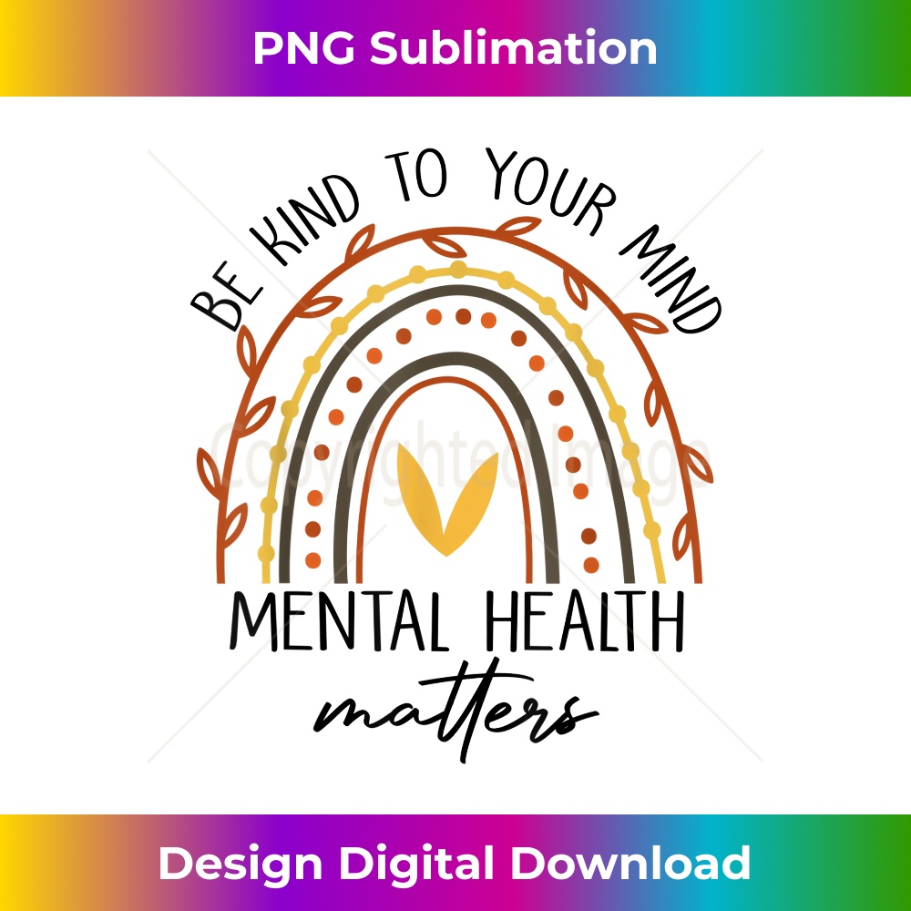 Rainbow Be Kind To Your Mind Mental Health Matters - Minimal - Inspire Uplift