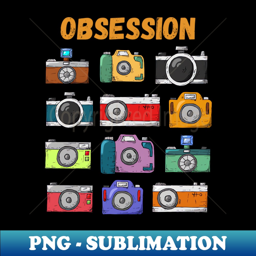OBSESSION with cameras - High-Quality PNG Sublimation Downlo | Inspire Uplift