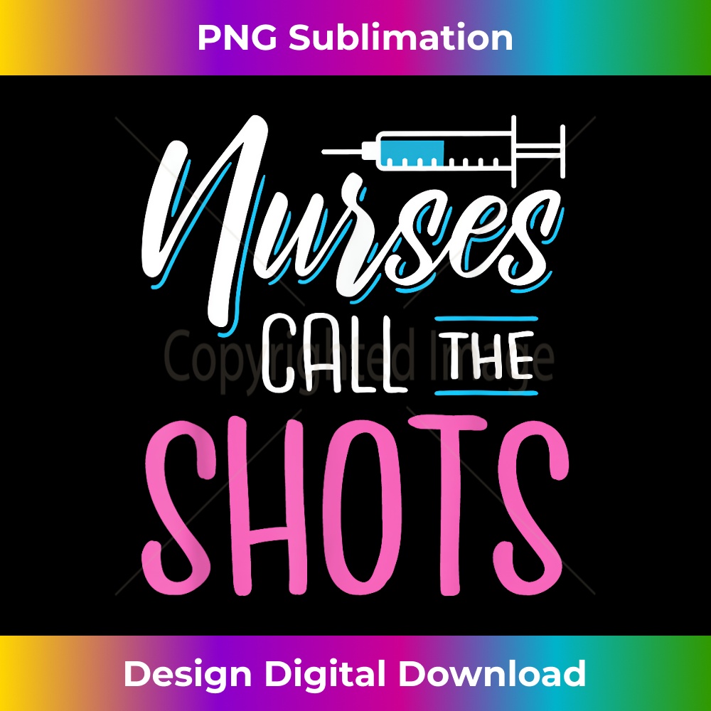 NURSES CALL THE SHOTS Funny Nursing RN CNA Healthcare Worker | Inspire ...