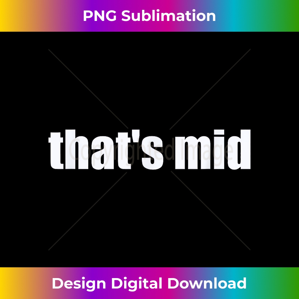 Fun That's Mid Insult Slang Joke - Contemporary PNG Sublimat | Inspire ...