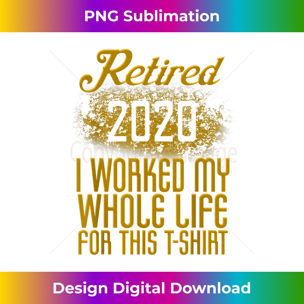 Retired 2020 Men Women Retirement Gift I Worked Whole Life - - Inspire ...