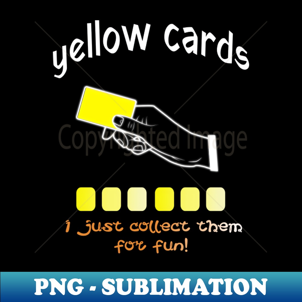yellow cards I collect them for fun Design - PNG Sublimation | Inspire ...