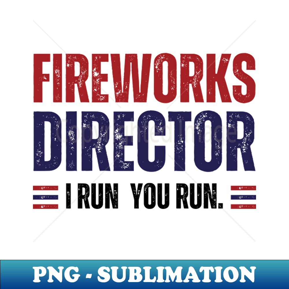 Fireworks Director I Run You Run - Artistic Sublimation Digi | Inspire ...
