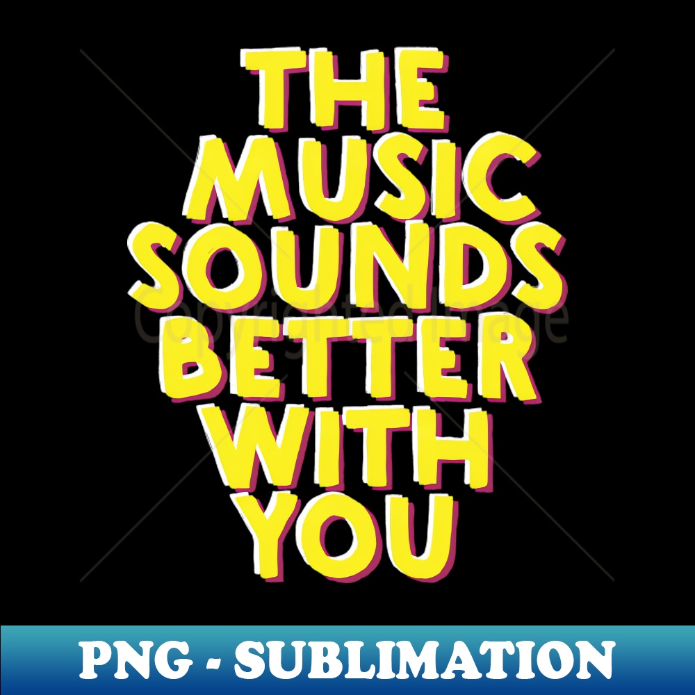 The Music Sounds Better Typography - Instant Sublimation Dig | Inspire ...