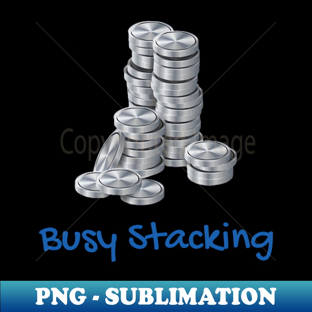Busy Silver Stacking Coins - Special Edition Sublimation PNG | Inspire Uplift