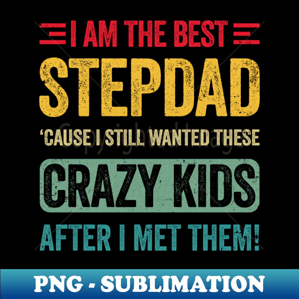 Im The Best Step Dad Crazy Kids Fathers Day From Daughter - | Inspire ...