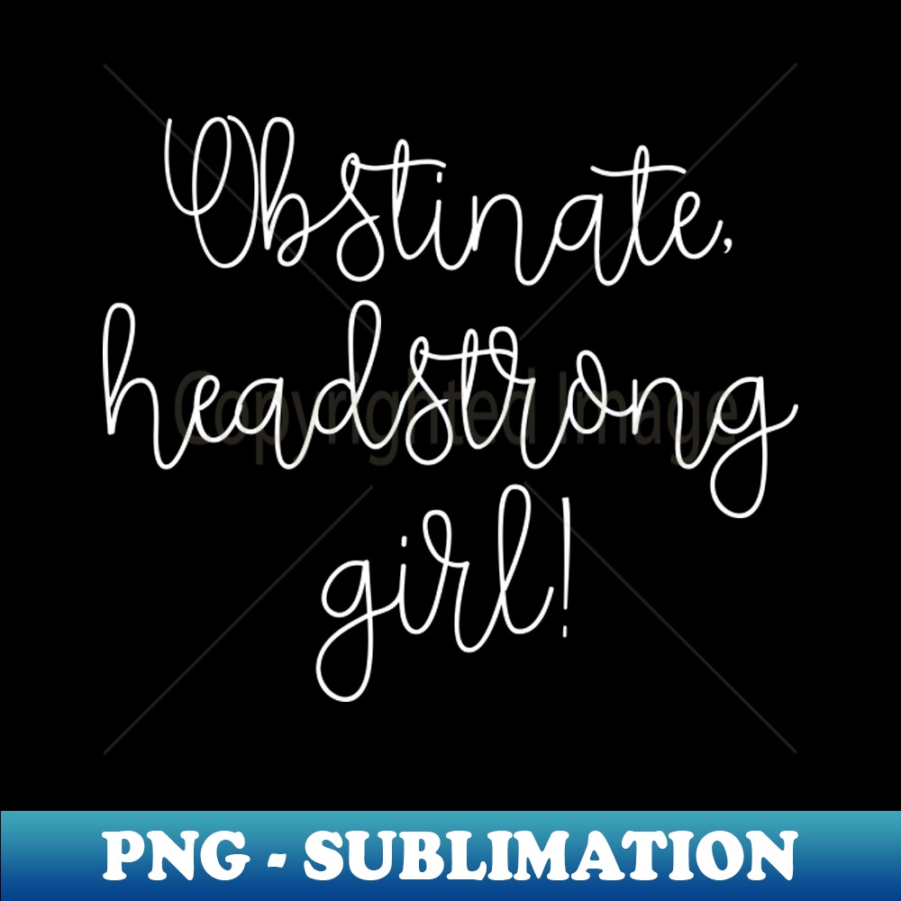 Obstinate headstrong girl - Retro PNG Sublimation Digital Do | Inspire ...
