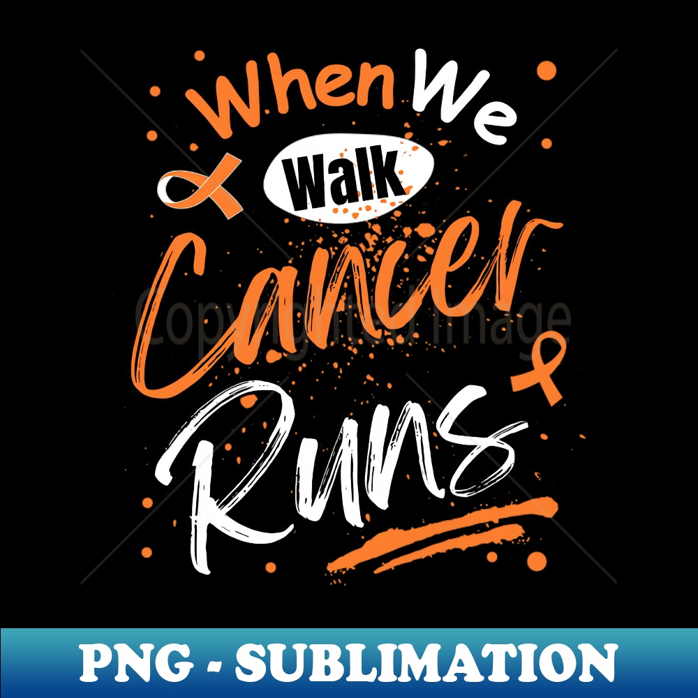 When we walk cancer runs leukaemia - High-Resolution PNG Sub - Inspire ...