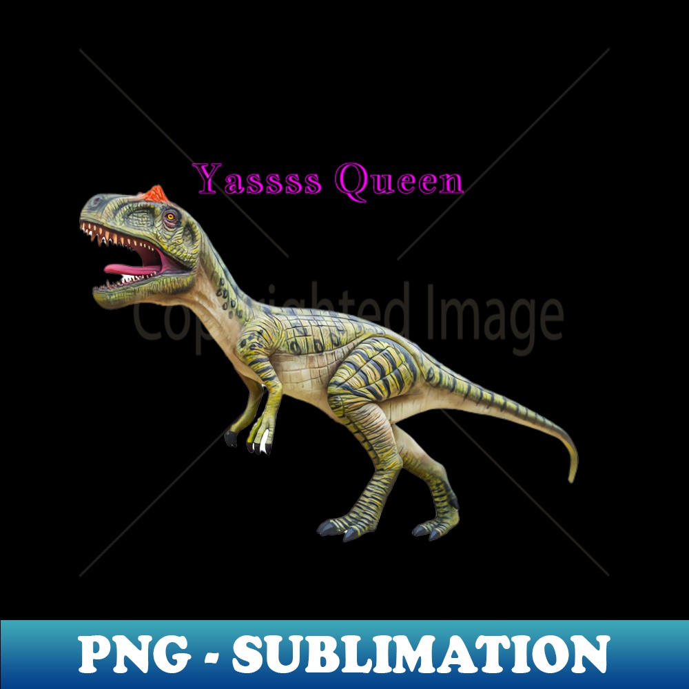 Yassss Queen Gay Dinosaur Pride - Professional Sublimation D - Inspire ...