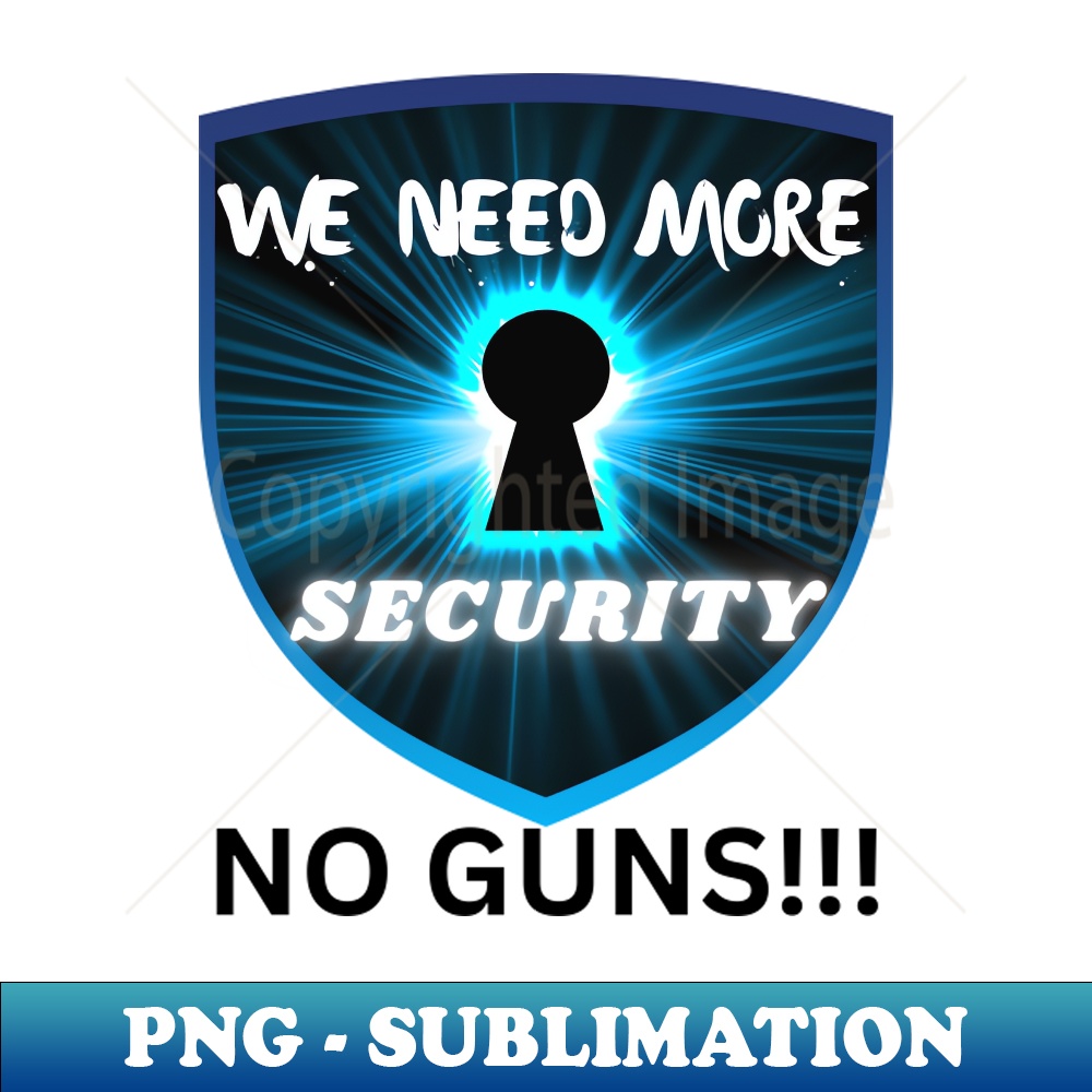 we need more security - PNG Transparent Sublimation File - D | Inspire Uplift
