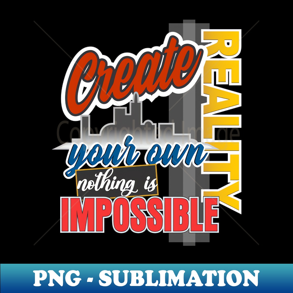 Create your own Reality - Modern Sublimation PNG File - Perf | Inspire ...