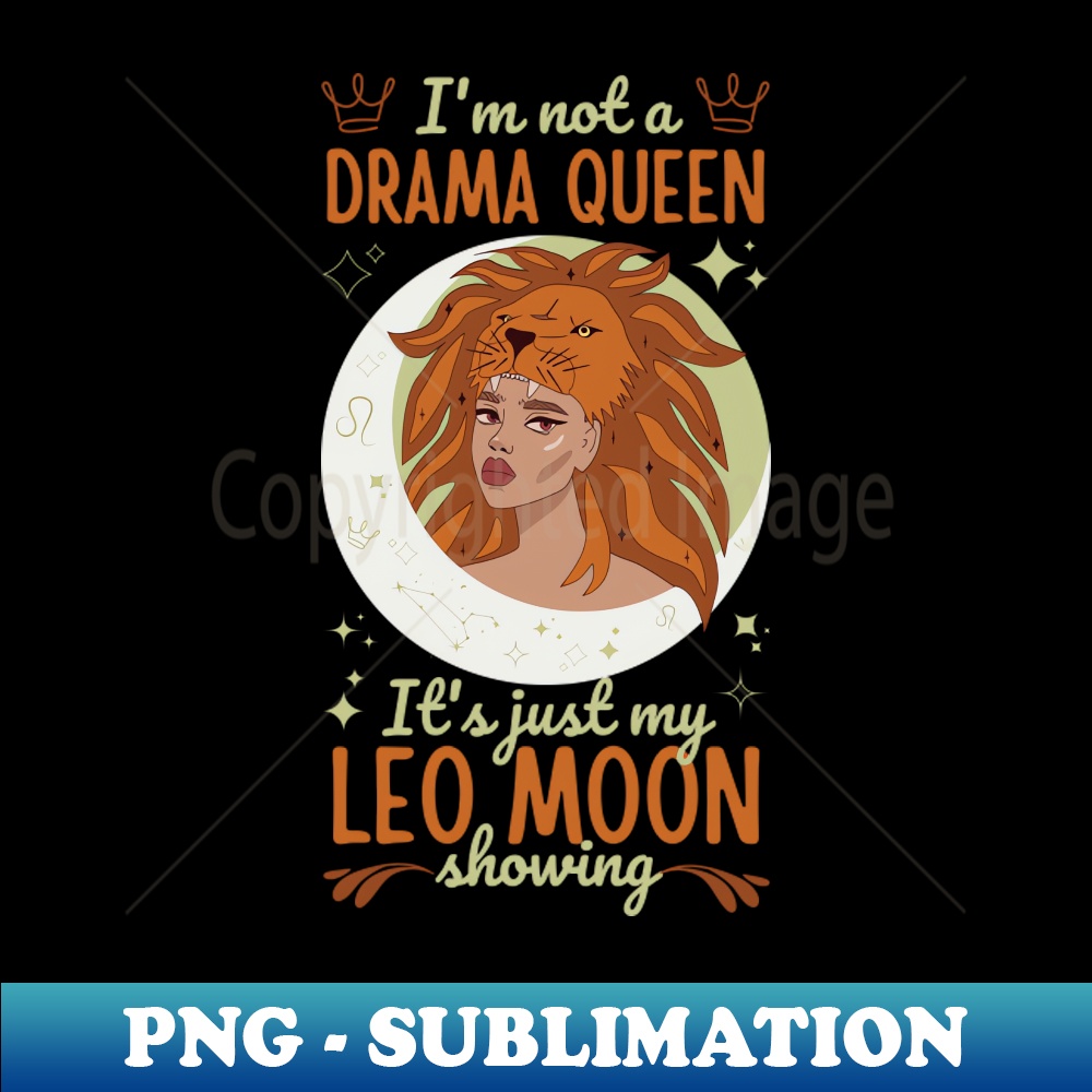 Funny Leo Zodiac Sign - Im not a drama Queen is my Leo Moon | Inspire ...