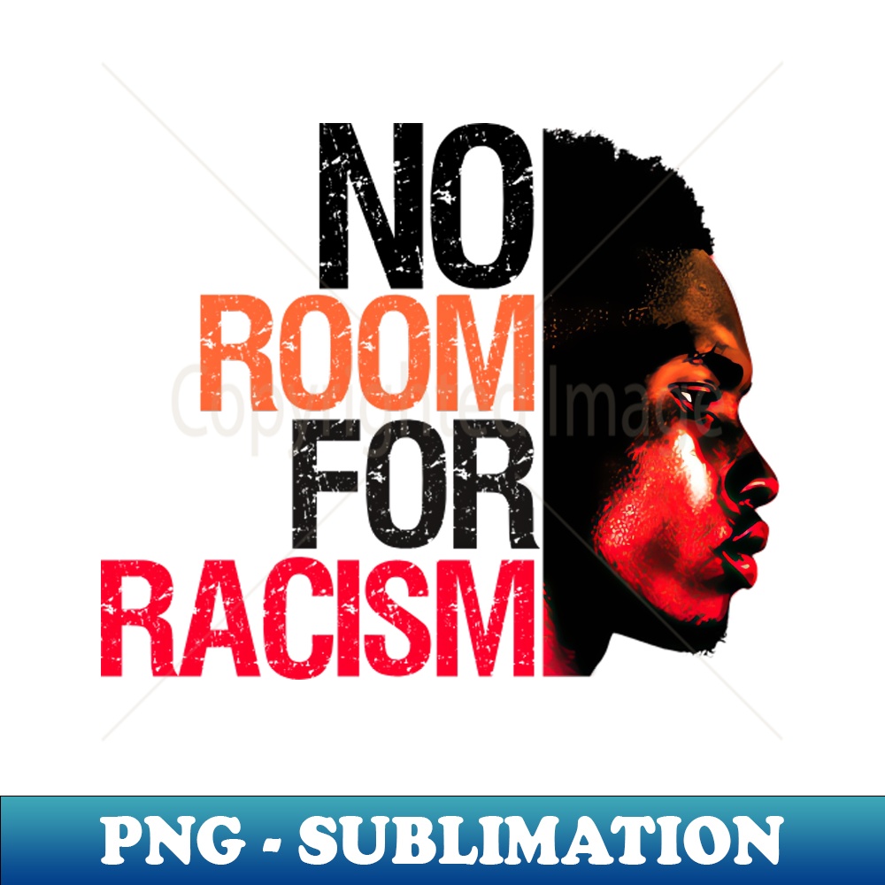 NO ROOM FOR RACISM - Sublimation-Ready PNG File - Revolution | Inspire ...
