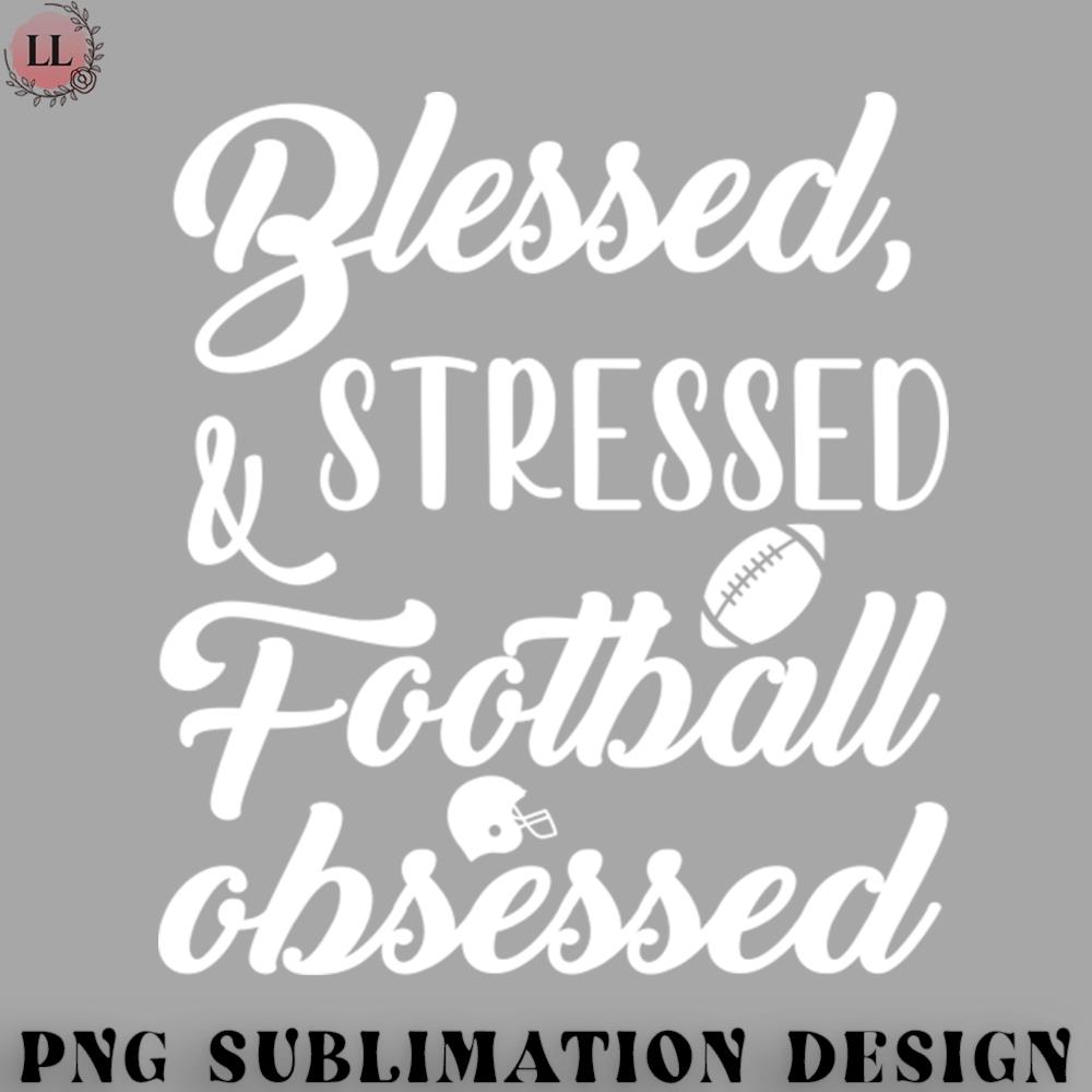 Football PNG Blessed Stressed Football Obsessed | Inspire Uplift