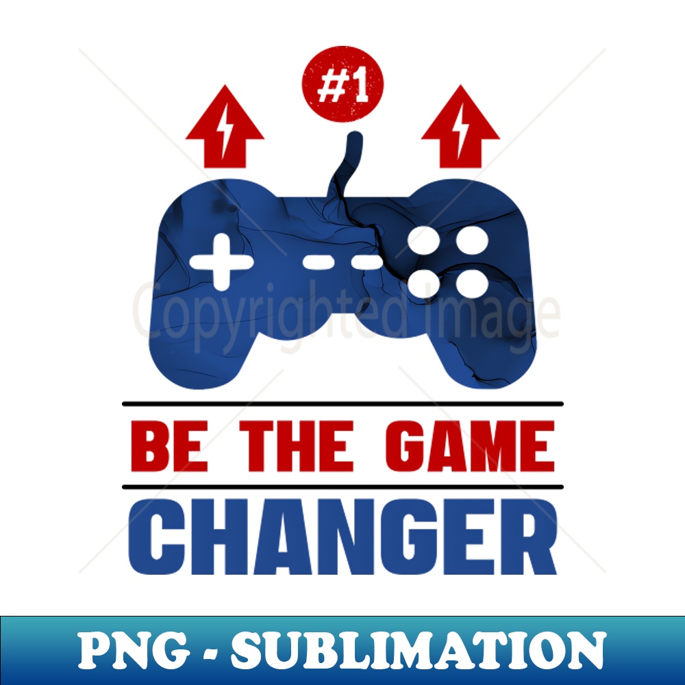 Be The Game Changer - PNG Transparent Sublimation File - Per | Inspire ...