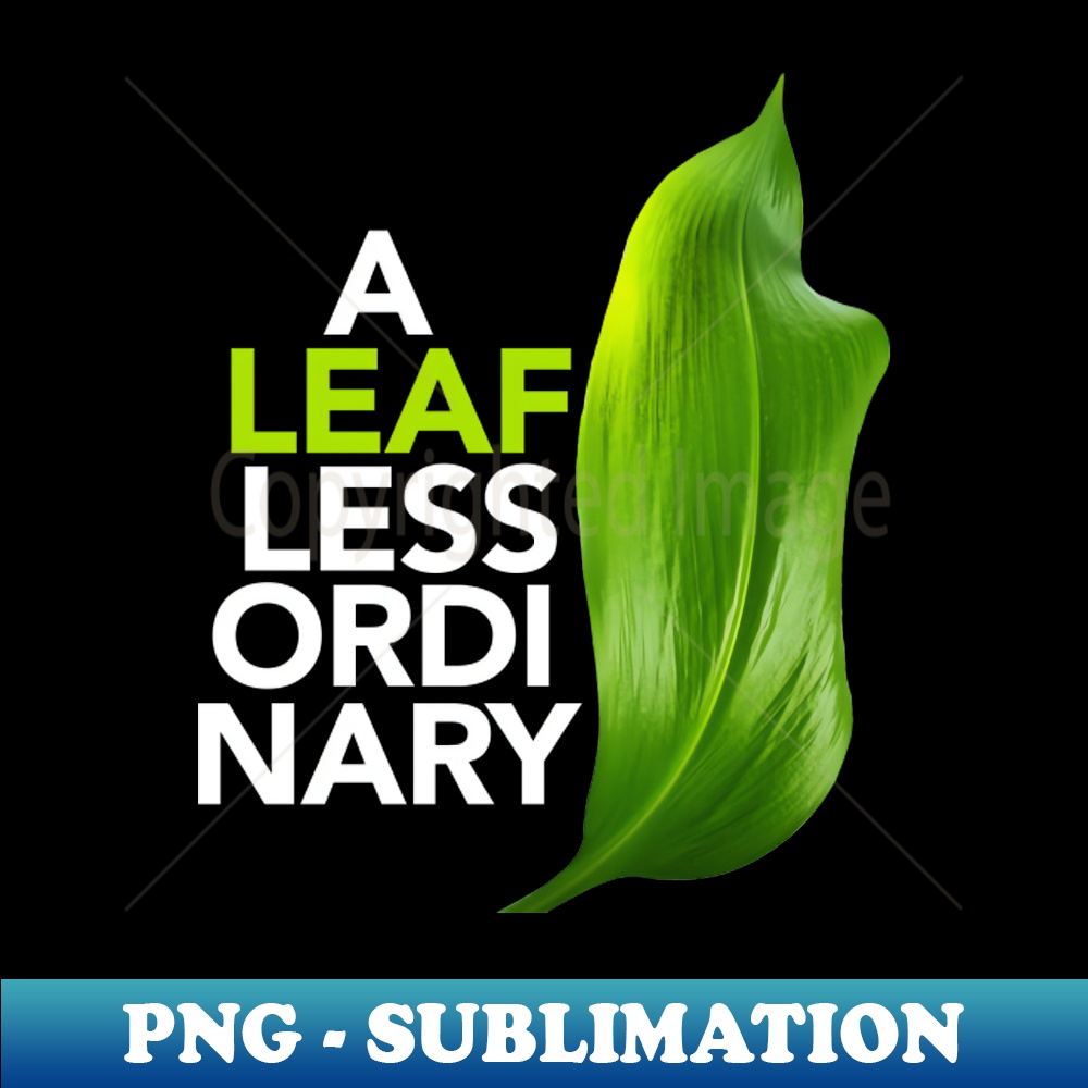 A Leaf Less Ordinary - Premium Sublimation Digital Download - Inspire ...