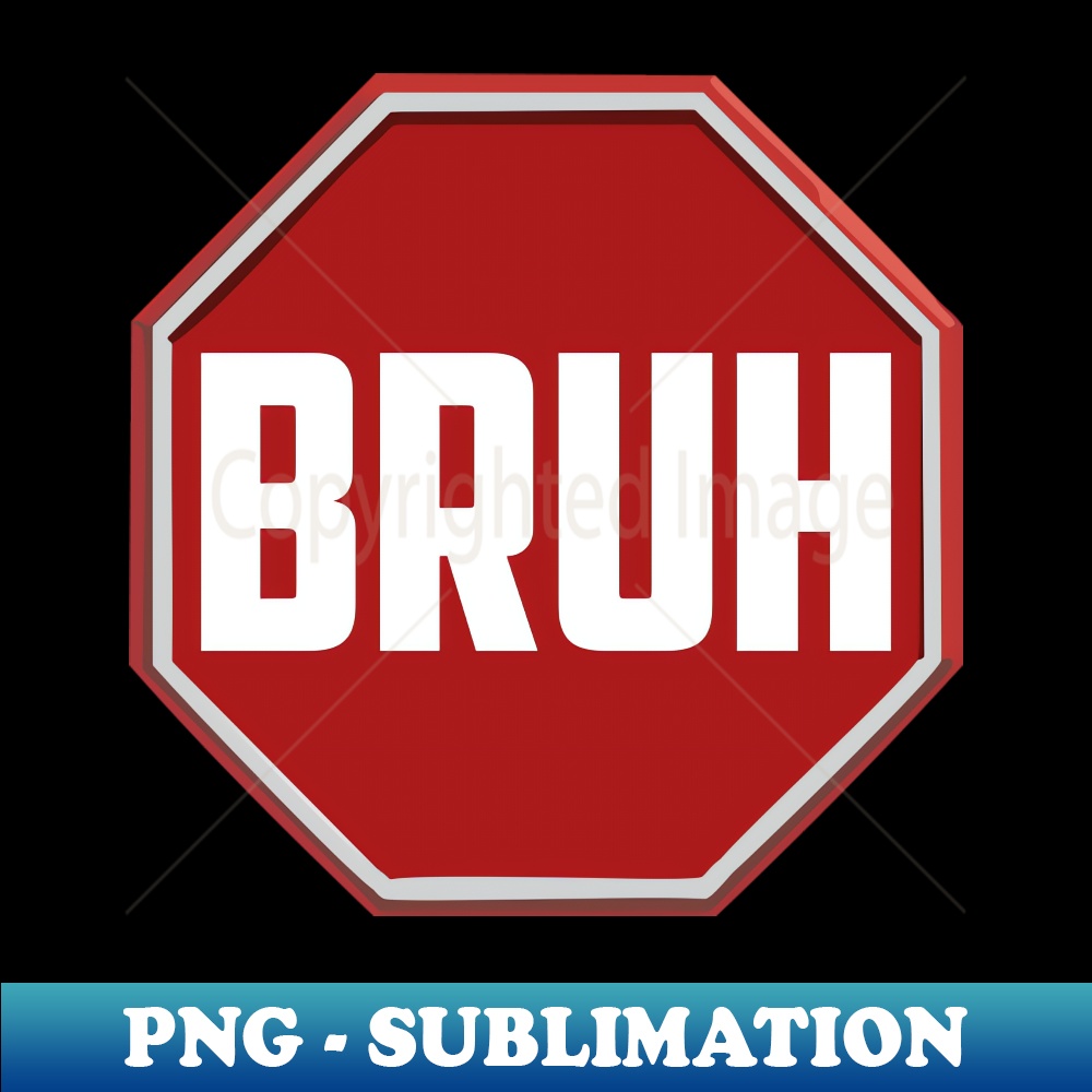 BRUH stop sign - High-Quality PNG Sublimation Download - Enh | Inspire ...