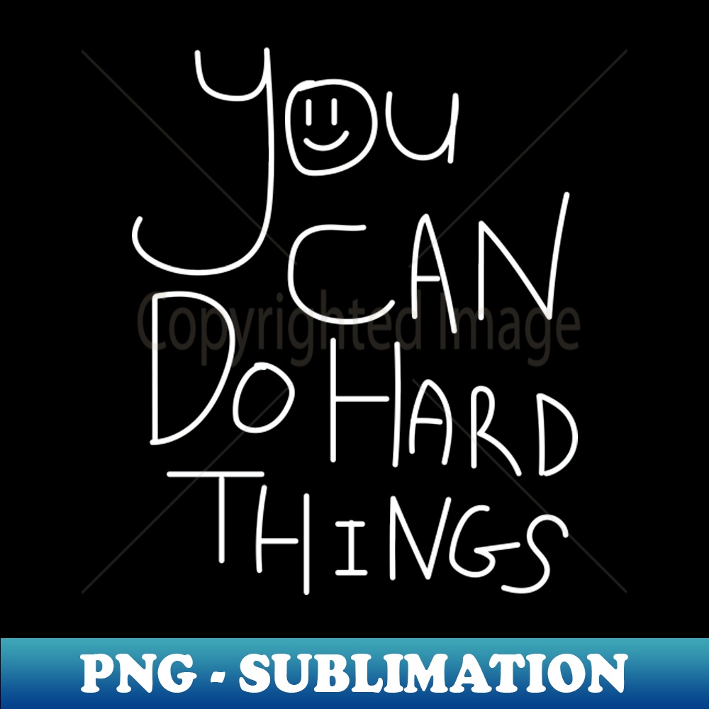 You Can Do Hard Things - Creative Sublimation PNG Download - | Inspire ...
