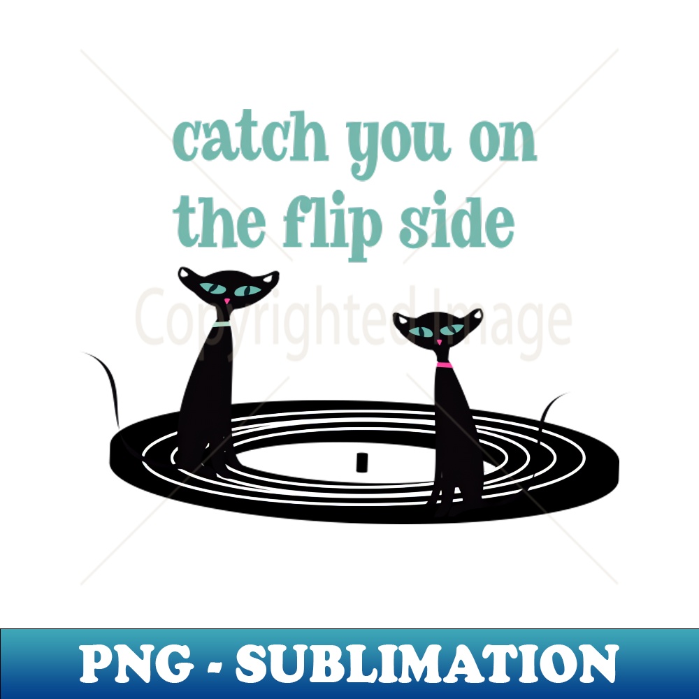 Catch You on the Flip Side - Modern Sublimation PNG File - B | Inspire Uplift