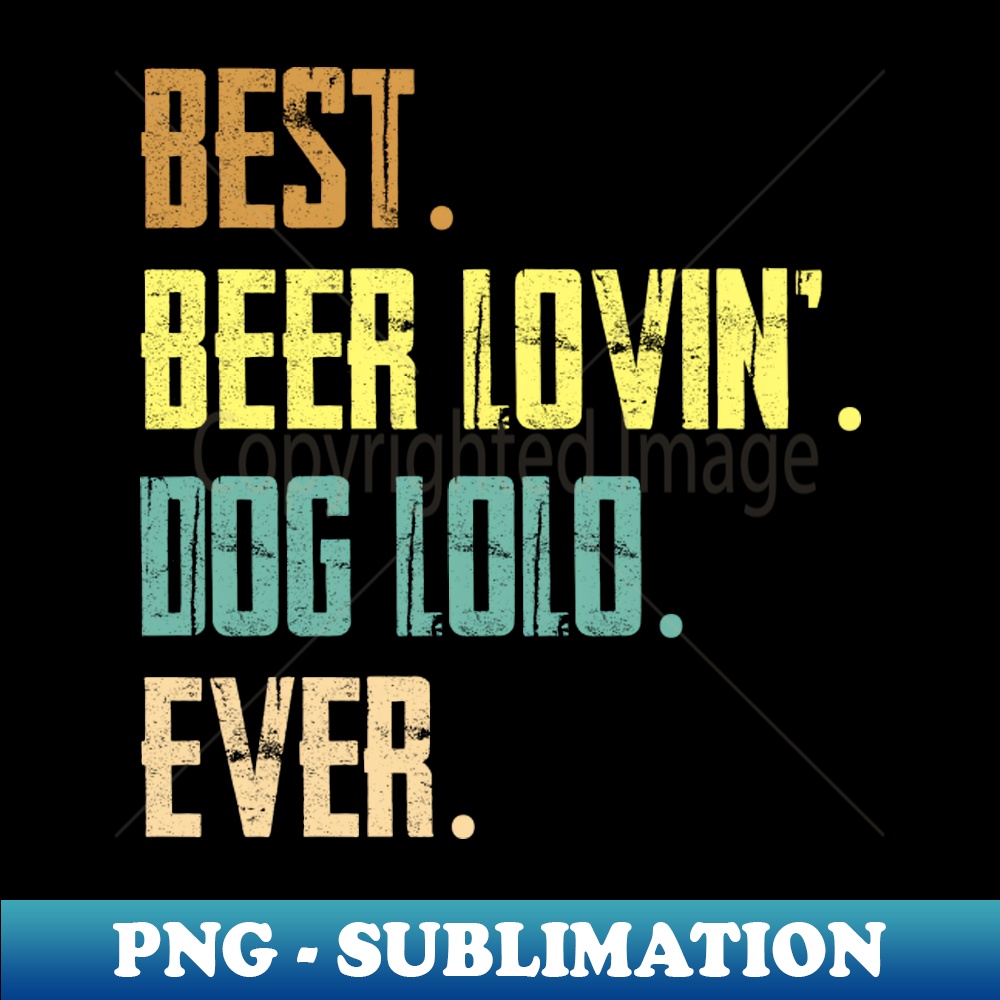 Best Beer Loving Dog Lolo Ever - Instant Sublimation Digital | Inspire ...