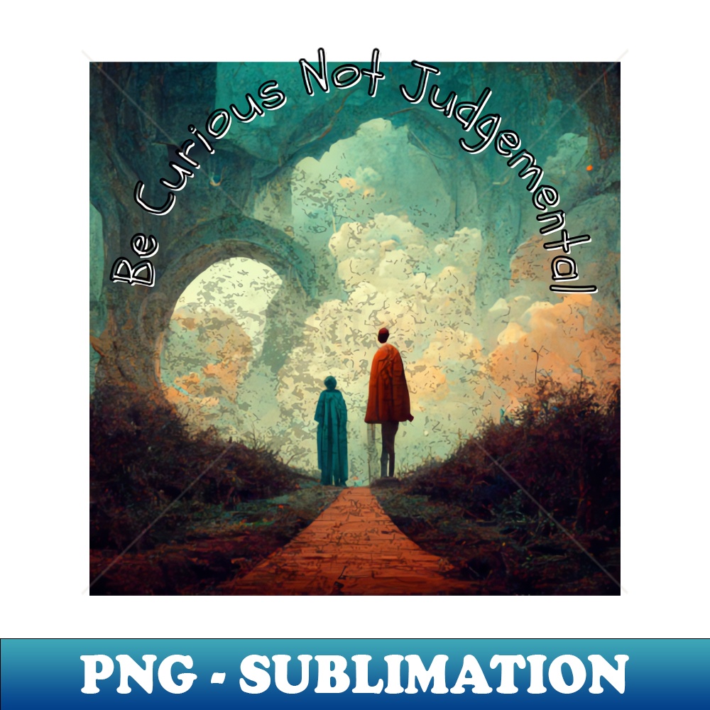 Be curious not judgemental - PNG Transparent Digital Downloa | Inspire ...