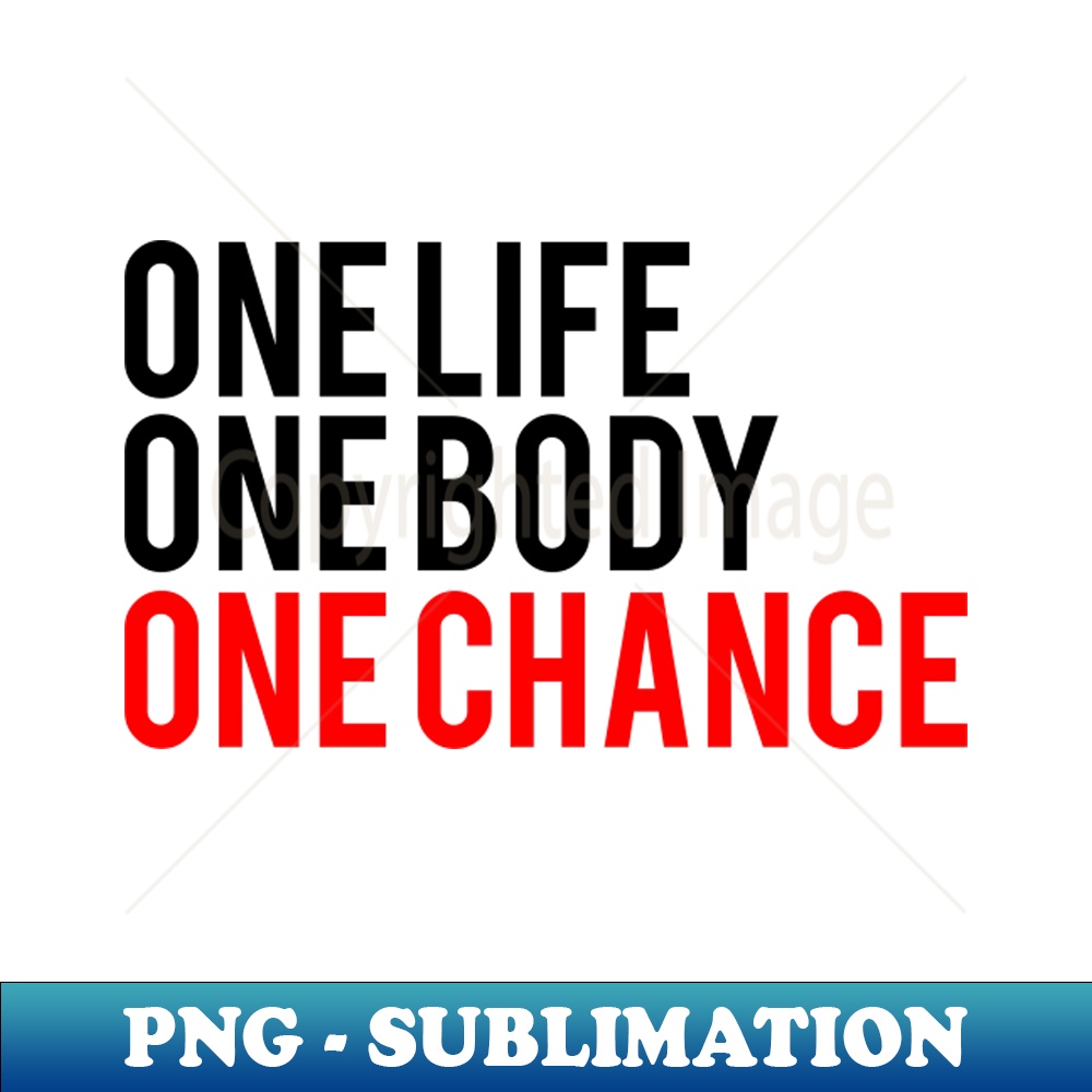 One Life One Body One Chance - Stylish Sublimation Digital D | Inspire ...