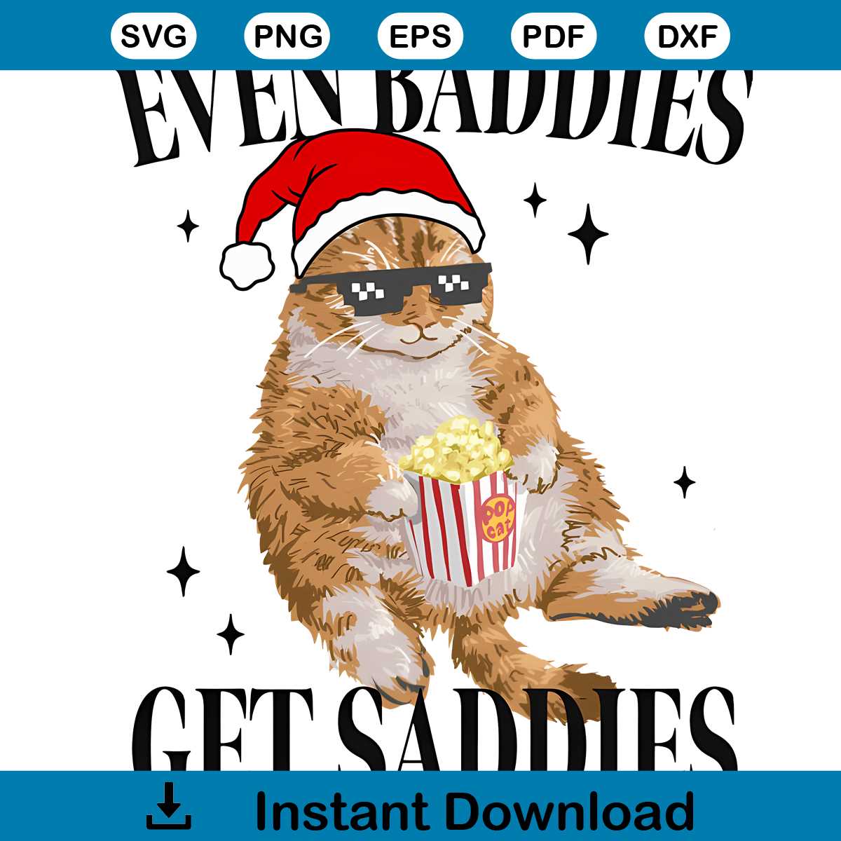 Funny Christmas Cat Even Baddies Get Saddies PNG File - Inspire Uplift