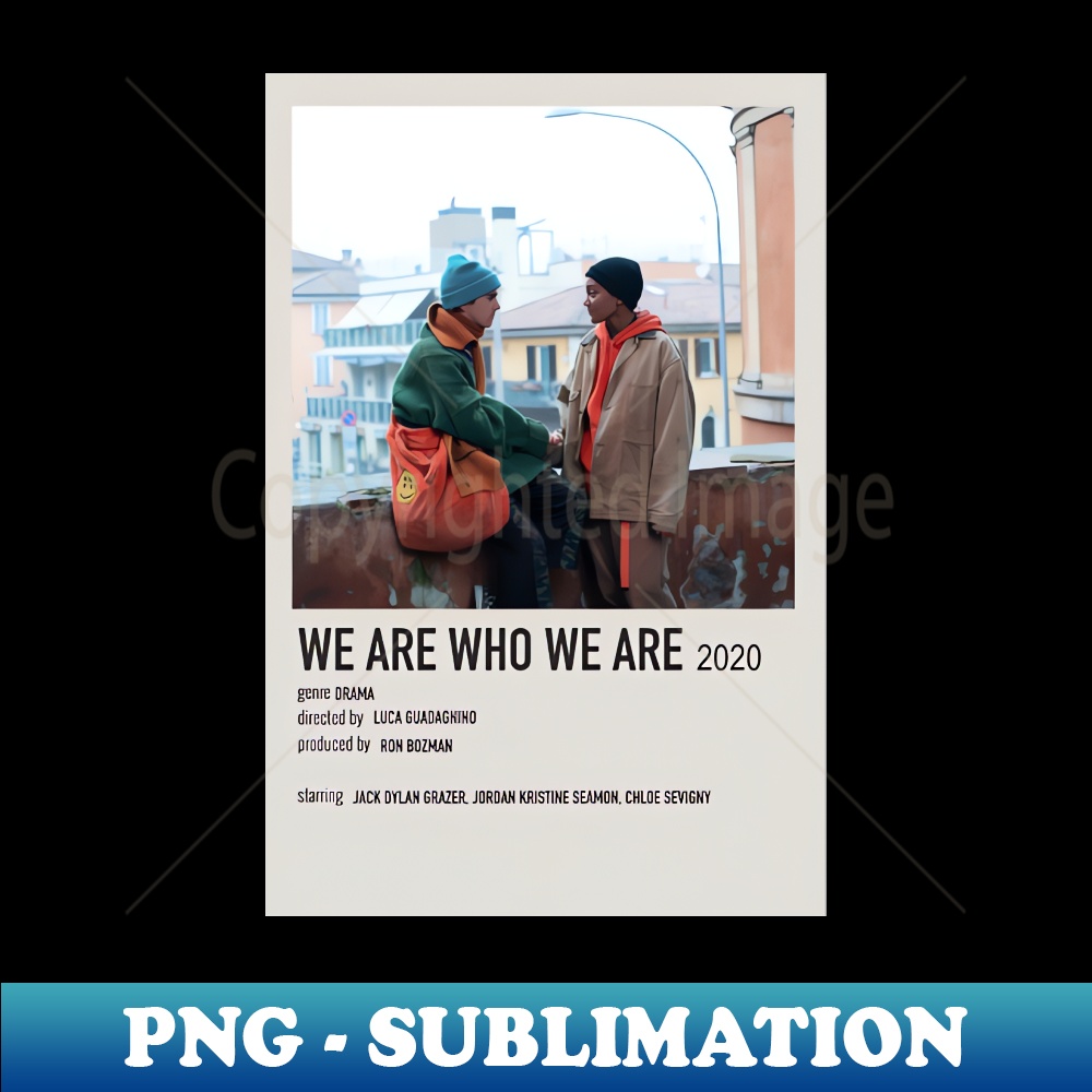 We Are Who We Are Poster - High-Resolution PNG Sublimation F | Inspire Uplift