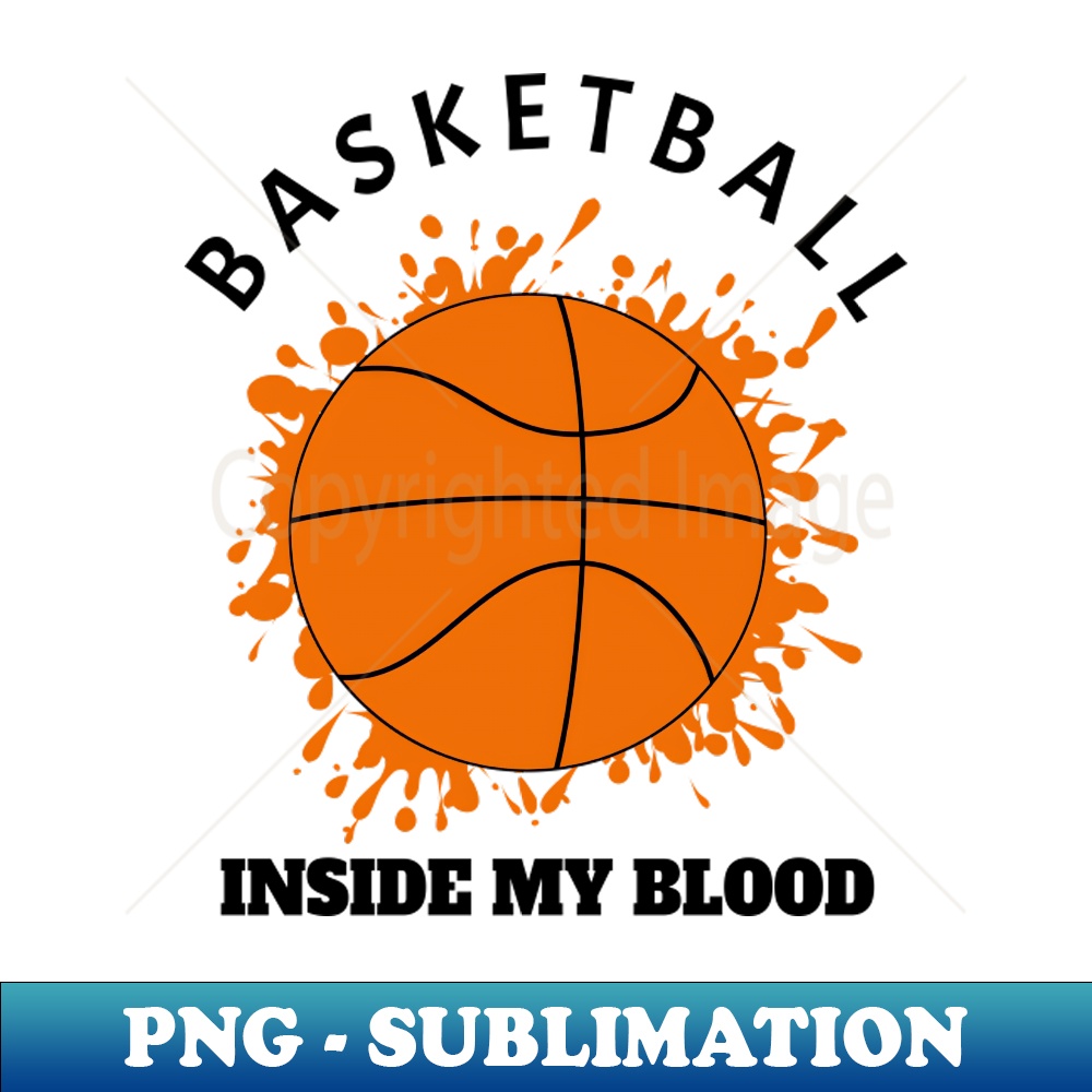 Basketball Inside My Blood - Creative Sublimation PNG Downlo | Inspire ...